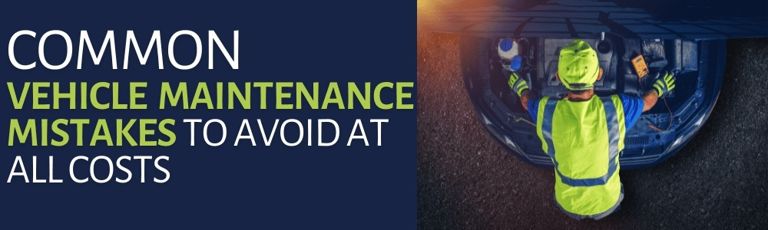 Vehicle Maintenance Mistakes Avoid at All Costs - myAutoloan